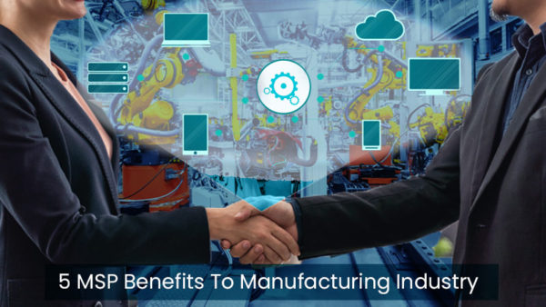 How Managed Service Providers Benefit Manufacturing Industry?