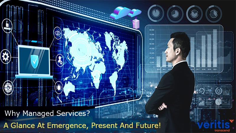 Why Managed Services? A Glance At Emergence, Present And Future!