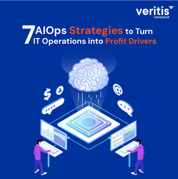 7 AIOps Strategies for Revenue Driven IT Operations | Veritis